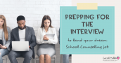 Prepping for the School Counselor Interview – Counseling Essentials